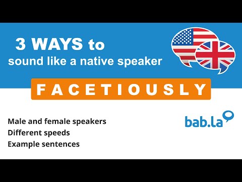 FACETIOUSLY pronunciation | Improve your language with bab.la