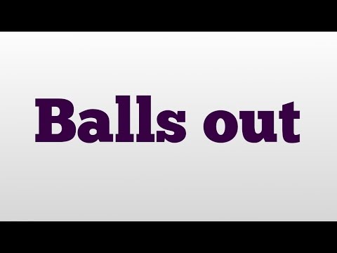 Balls out meaning and pronunciation