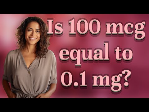 Is 100 mcg equal to 0.1 mg?