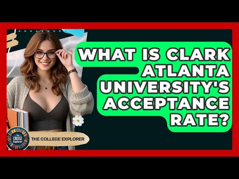 What Is Clark Atlanta University's Acceptance Rate? - The College Explorer