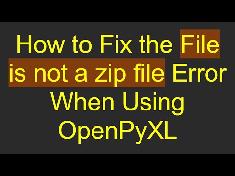 How to Fix the File is not a zip file Error When Using OpenPyXL