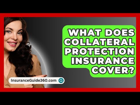 What Does Collateral Protection Insurance Cover? - InsuranceGuide360.com