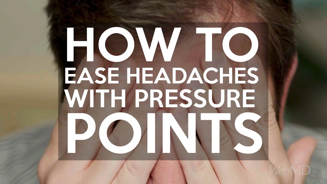 How to Relieve Headaches Using Pressure Points | WebMD