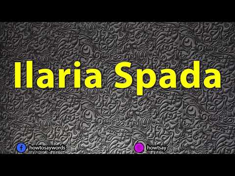 How To Pronounce Ilaria Spada