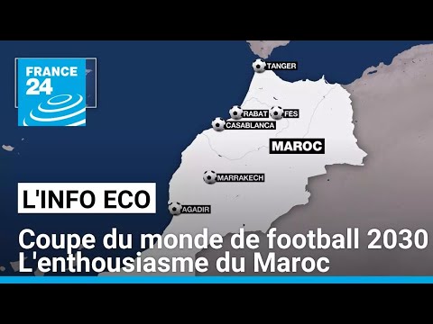 Coupe du monde de football 2030 : L'enthousiasme économique du Maroc • FRANCE 24