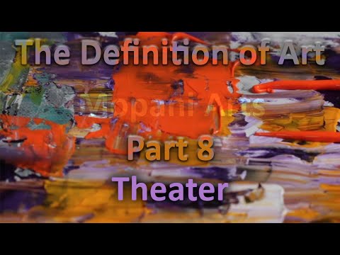 The Definition of Art - Theater - Part 8