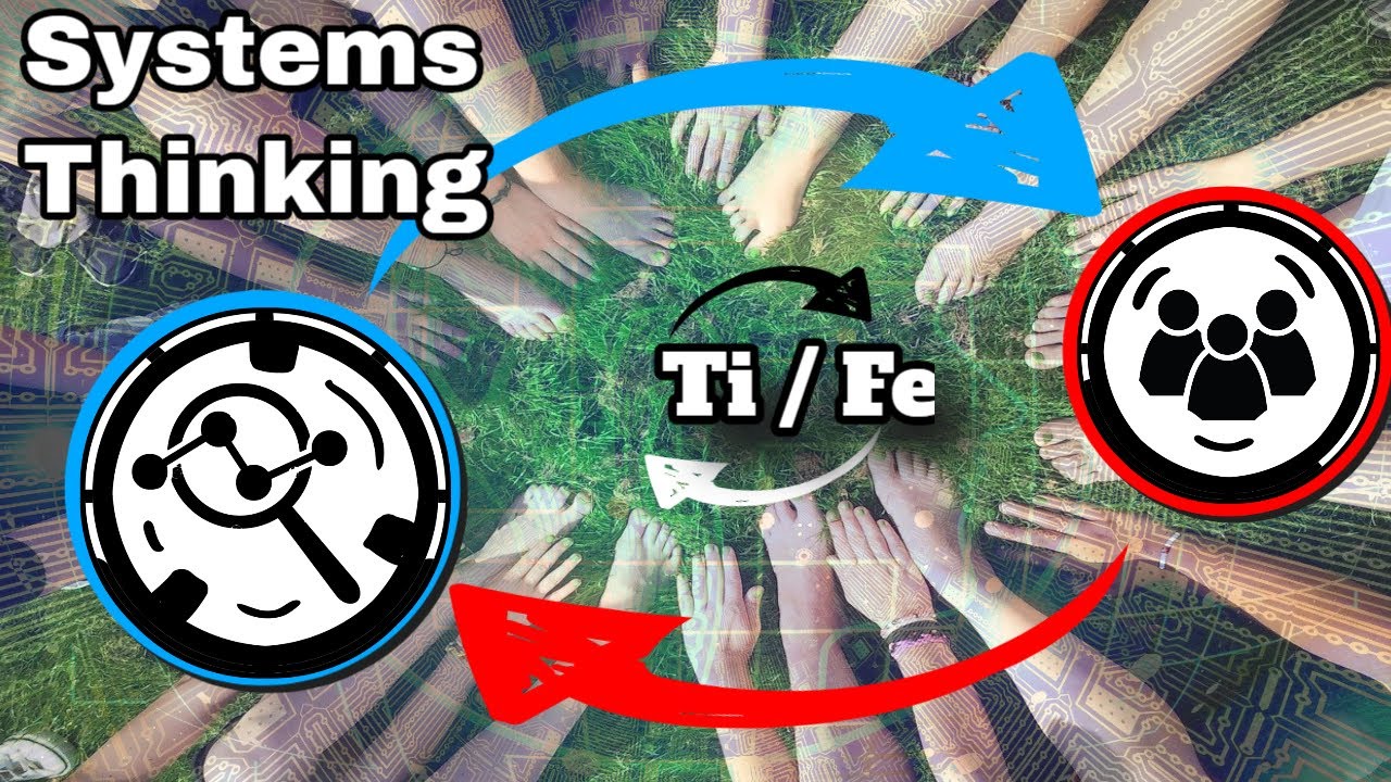 Systems: extraverted Feeling and introverted Thinking
