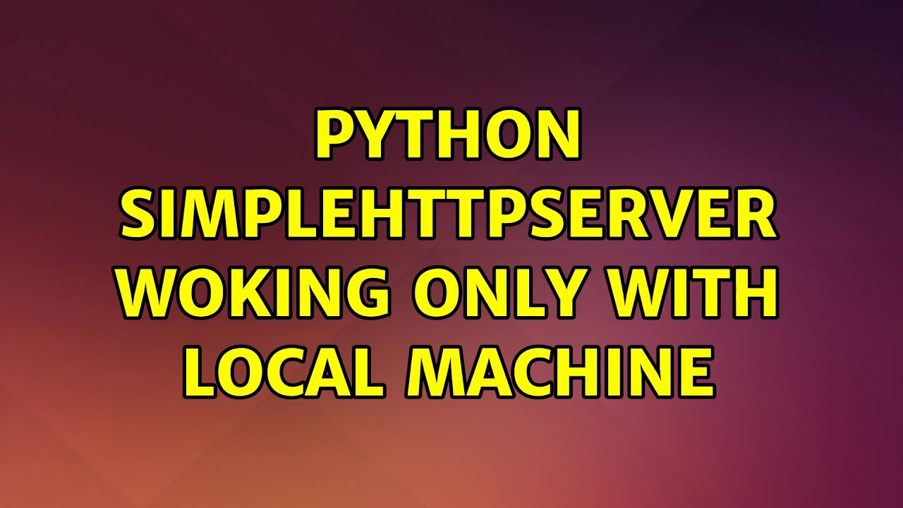 Ubuntu: python simpleHTTPServer woking only with local machine (2 Solutions!!)
