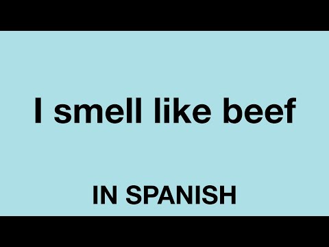 How To Say (I smell like beef) In Spanish