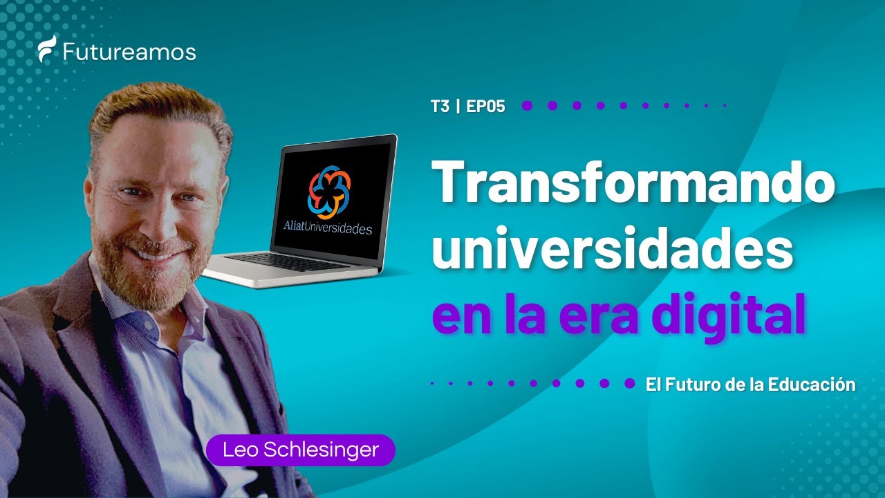 Leo Schlesinger | Aliat Universidades y el Futuro de la Educación |Diana Daniels y Claudia Villegas