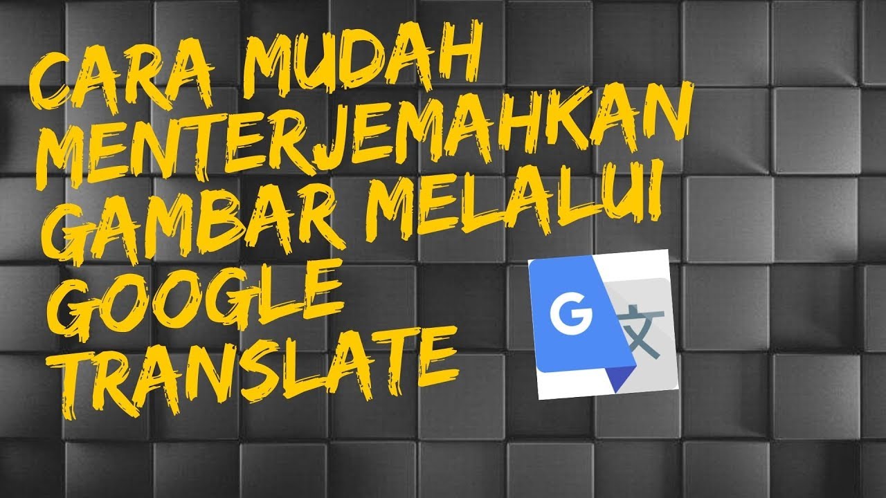 Cara Mudah Menerjemahkan Gambar Melalui Google Translate - Tribun Video