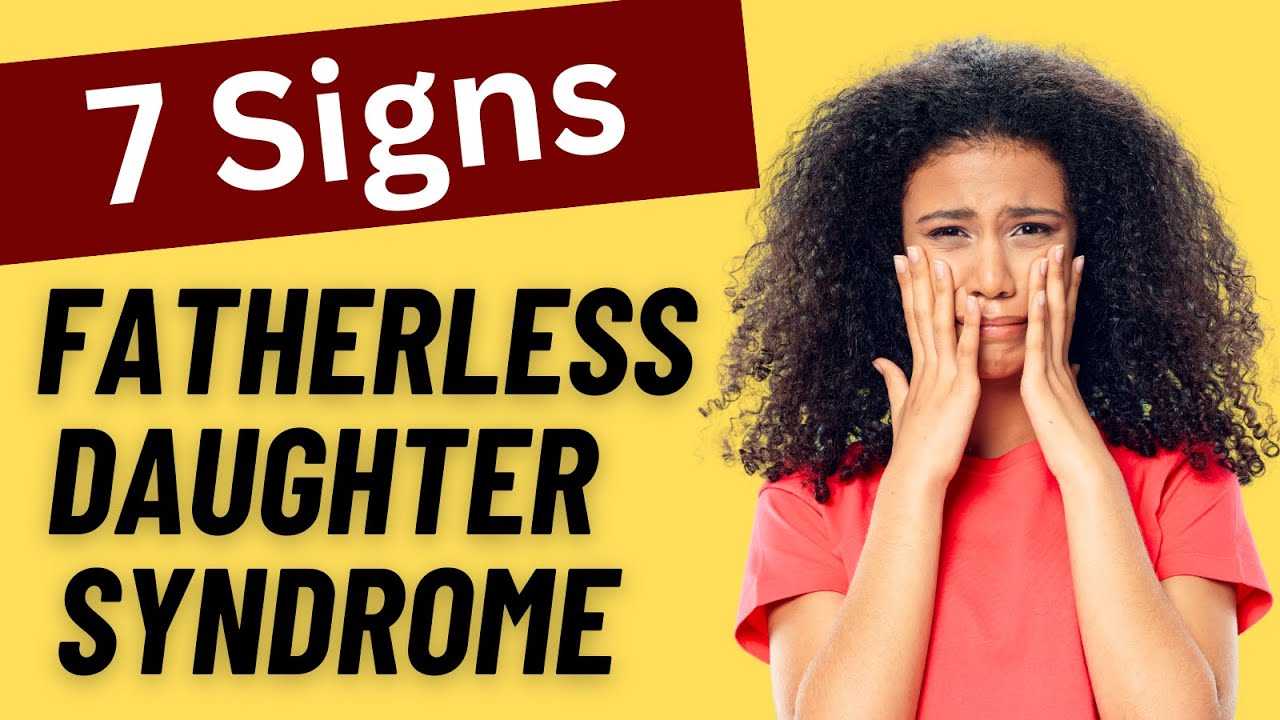 7 Symptoms of Fatherless Daughter Syndrome