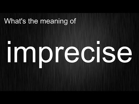 Discovering The Meaning And Pronunciation Of "imprecise"!