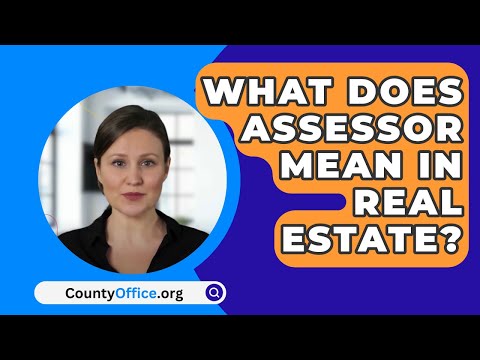 What Does Assessor Mean In Real Estate? - CountyOffice.org