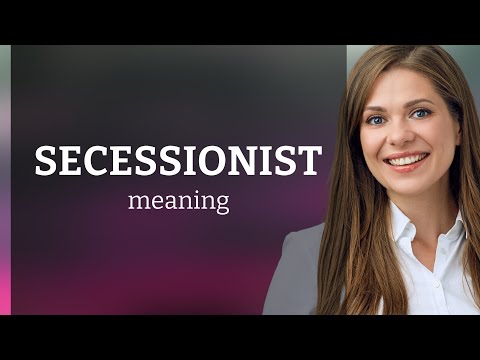 Secessionist • what is SECESSIONIST definition