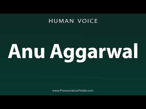 How To Pronounce Anu Aggarwal
