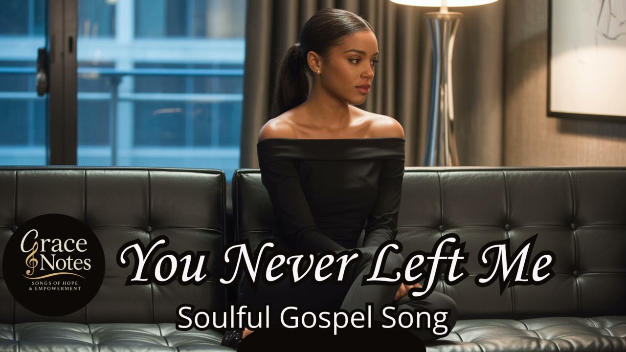 You Never Left Me | Grace Notes | Powerful R&B Gospel Song of Faith and Healing