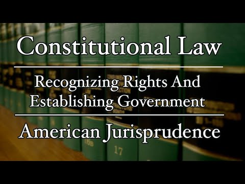 Constitutional Law Part 1 - AmJur - Recognizing Rights and Establishing Government