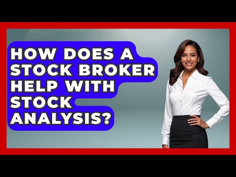 How Does A Stock Broker Help With Stock Analysis? - Learn About Economics