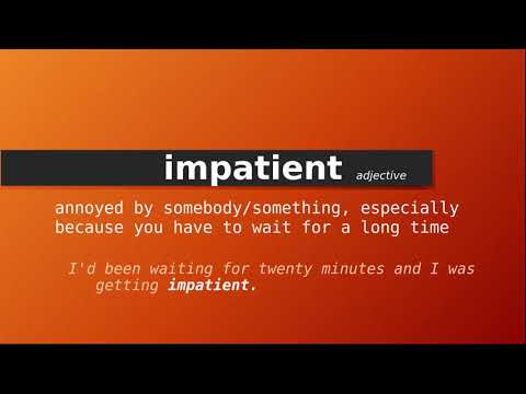 impatient , Meaning of impatient , Definition of impatient , Pronunciation of impatient