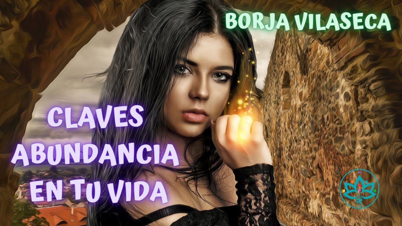 BORJA VILASECA: 8 CLAVES para sembrar ABUNDANCIA en tu VIDA.