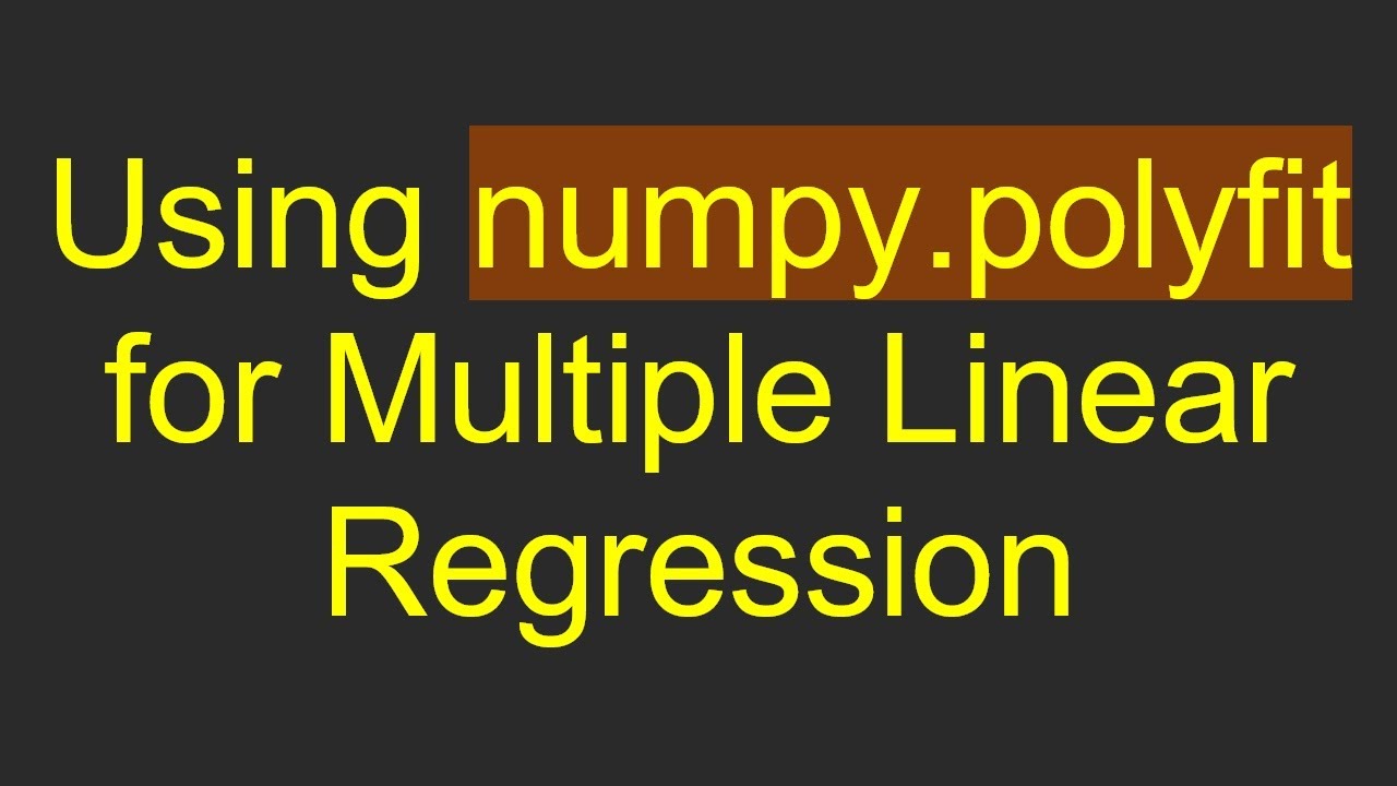 Using numpy.polyfit for Multiple Linear Regression