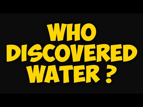 WHO DISCOVERED WATER ?