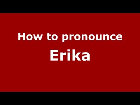 How to pronounce Erika (Germany/German) - PronounceNames.com
