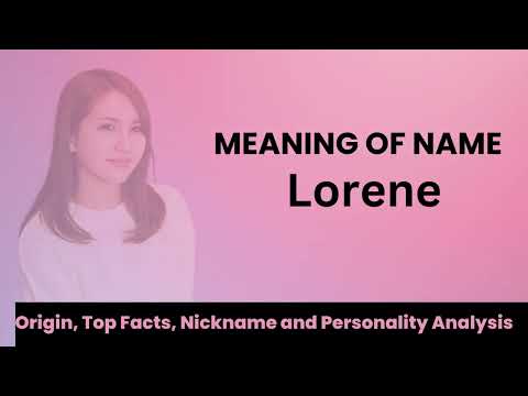 Lorene Baby Name Facts, Meaning, Personality, Nickname, Origin, Popularity, Similar Names and Poetry