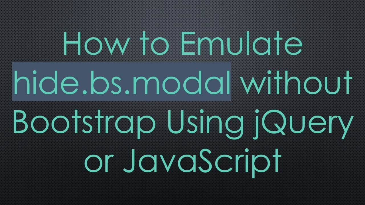 How to Emulate hide.bs.modal without Bootstrap Using jQuery or JavaScript