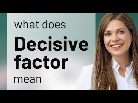 Decisive factor — what is DECISIVE FACTOR definition