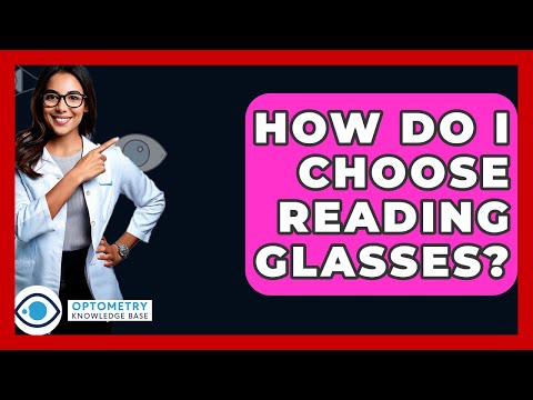 How Do I Choose Reading Glasses? - Optometry Knowledge Base