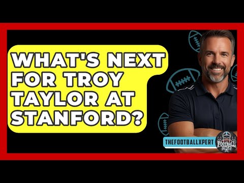 What's Next for Troy Taylor at Stanford? - The Football Xpert