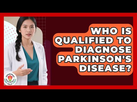 Who Is Qualified To Diagnose Parkinson's Disease? - Everyday Parkinsons Help