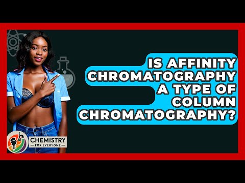 Is Affinity Chromatography A Type Of Column Chromatography? - Chemistry For Everyone