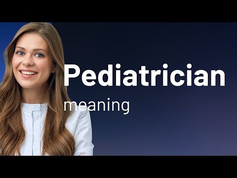 Pediatrician • what is PEDIATRICIAN meaning