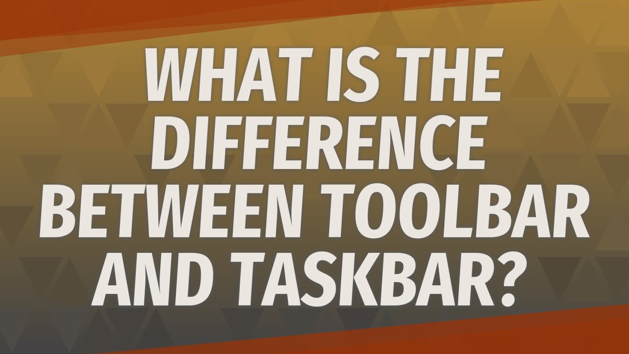What is the difference between toolbar and taskbar?