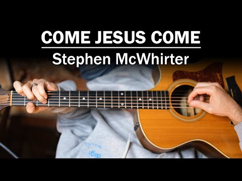 Come Jesus Come (Stephen McWhirter) | How To Play On Guitar