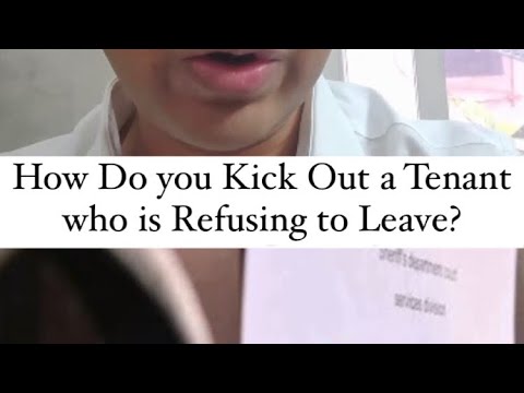 How do you Kick Out a Tenant who is Refusing to Leave?