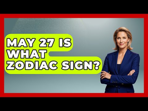 May 27 Is What Zodiac Sign? - Astrology Awakening