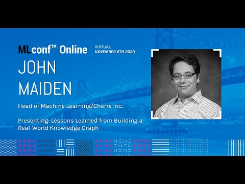 MLconf Online 2020: Lessons Learned from Building a Real-World Knowledge Graph by John Maiden