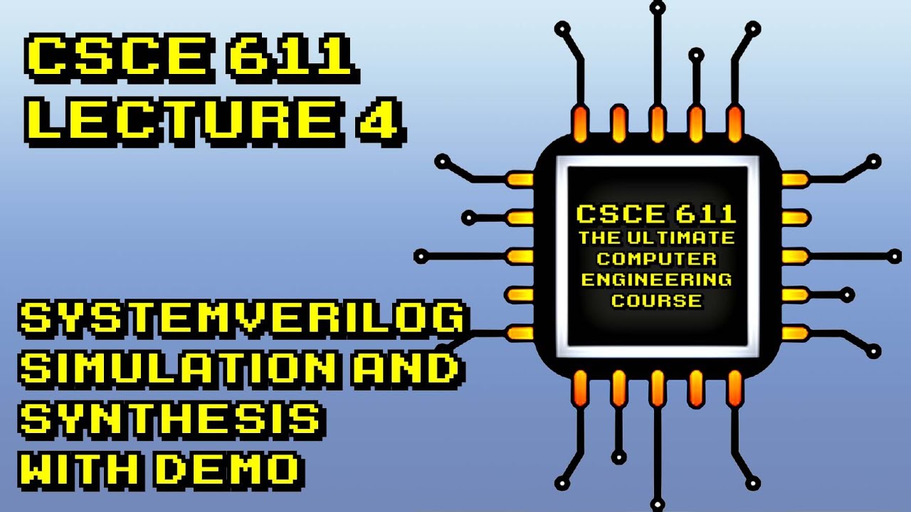 CSCE 611 Fall 2021 Lecture 4:  SystemVerilog Simulation and Synthesis with Demo