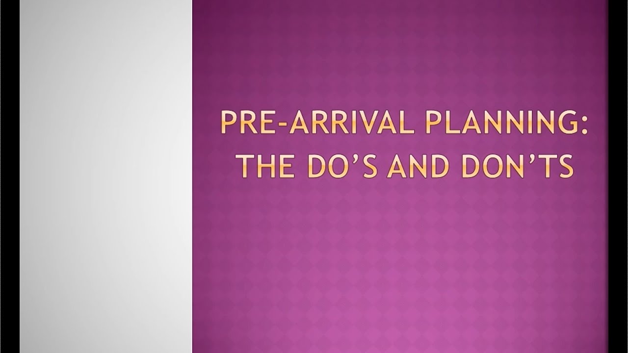 Pre Arrival Planning Do's and Don'ts