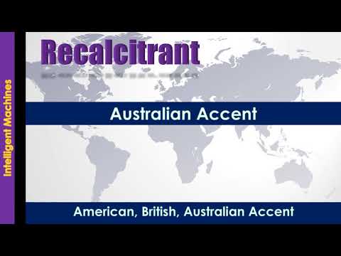Recalcitrant How to Pronounce Recalcitrant in Australian Accent, British Accent, American Accent