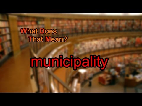 What does municipality mean?
