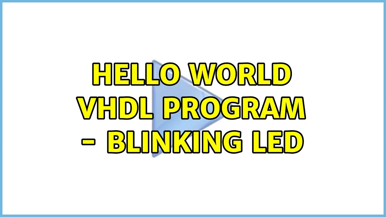 Hello world VHDL program - blinking LED (2 Solutions!!)