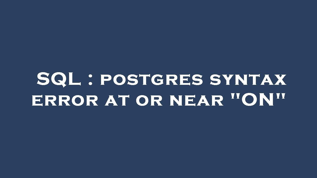 SQL : postgres syntax error at or near 