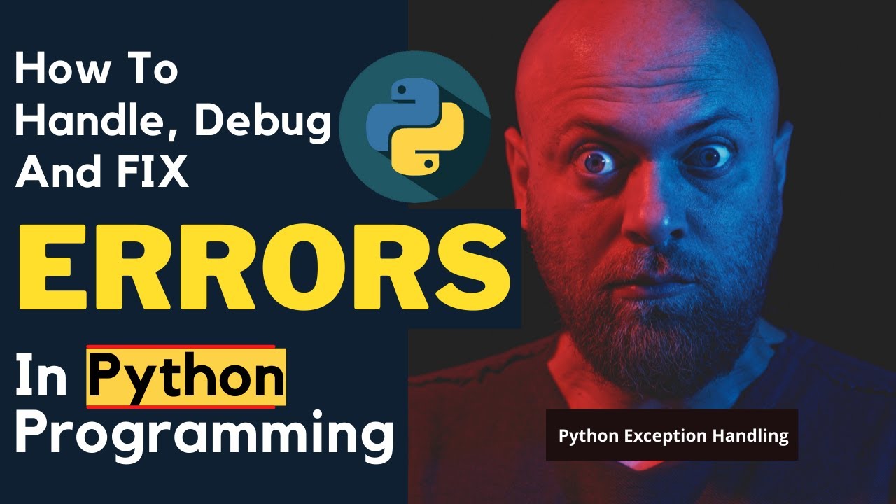 How To Handle, Debug and FIX ERRORS In Your Python Code