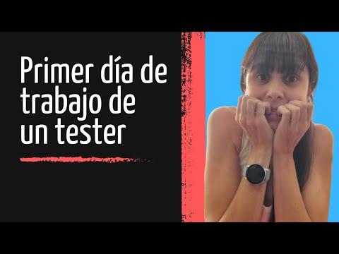 ¿Cómo es el primer día de trabajo de un tester?