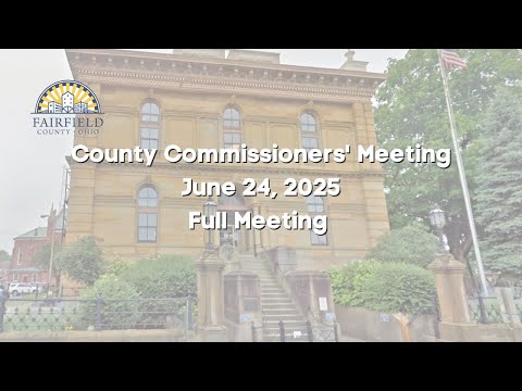 Fairfield County Commissioners | Full Meeting | June 24, 2025